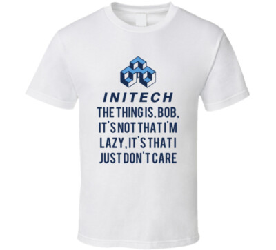 Office Space Initech The Thing Is, Bob, It's Not That I'm Lazy, It's ...