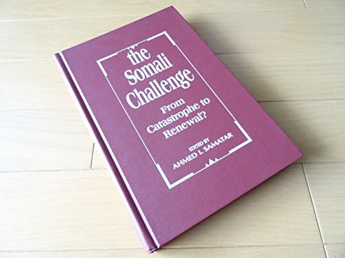 THE SOMALI CHALLENGE: FROM CATASTROPHE TO RENEWAL By Ahmed Samatar ...