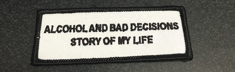 ALCOHOL AND BAD DECISIONS STORY OF MY LIFE PATCH, FUNNY BIKER PATCHES ...