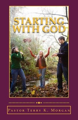 Starting With God: A Guide for New Believers by Terry K. Morgan ...