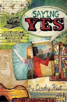 Saying Yes: Accepting God's Amazing Invitation to Artists and the ...