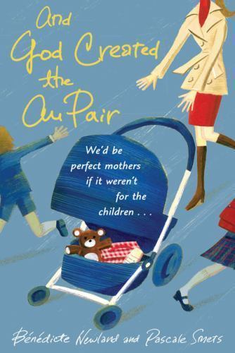 And God Created the Au Pair by Bénédicte Newland and Pascale Smets ...