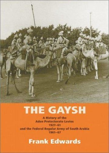 Gaysh : A History of the Aden Protectorate Levies 1927-61, and the ...