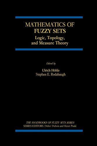 Mathematics of Fuzzy Sets : Logic, Topology, and Measure Theory ...