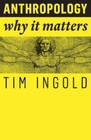 Anthropology: Why It Matters - Paperback By Ingold, Tim - GOOD ...