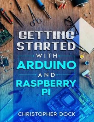 Christopher Dock Getting started with Arduino and Raspberry pi (Poche ...