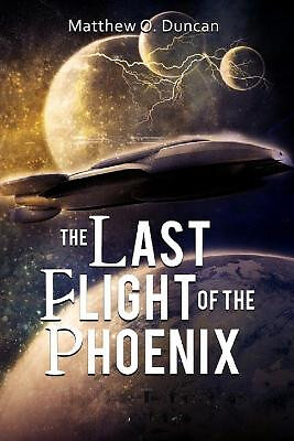 The Last Flight of the Phoenix By Matthew O Duncan - New Copy ...