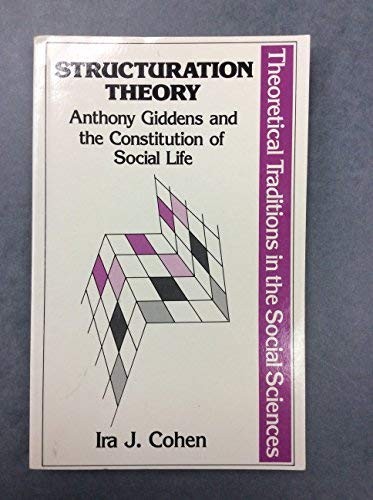 STRUCTURATION THEORY: ANTHONY GIDDENS AND THE CONSTITUTION By Ira J ...