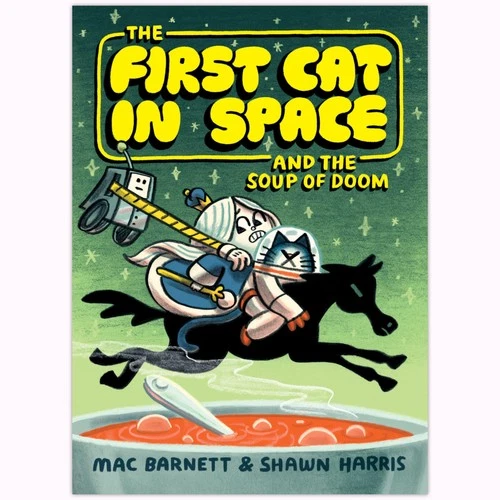 The First Cat in Space and the Soup of Doom: (The Fir by Mac Barnett ...