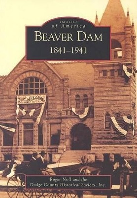 Roger Noll Beaver Dam 1841-1941 (Tascabile) Images of America | eBay