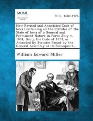 New Revised And Annotated Code Of Iowa Containing All The Statutes Of ...
