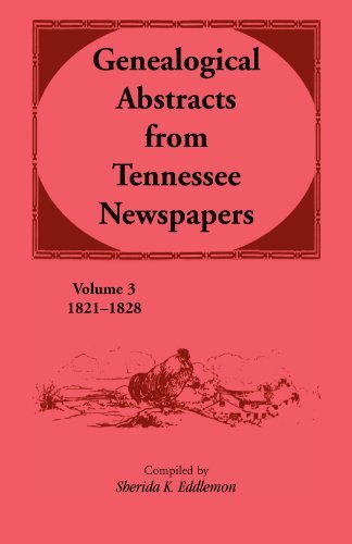 Genealogical Abstracts from Tennessee Newspapers 1821-1828 ...