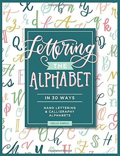 Lettering the Alphabet in 30 Ways: 30 Hand Lettering and Calligraphy ...