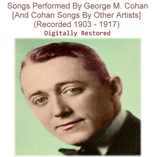 Cohan Songs Performed By George M. Cohan & Others [Rec 1903 - 1917 ...