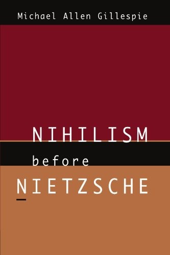 NIHILISM BEFORE NIETZSCHE (PHOENIX POETS ()) By Michael Allen Gillespie ...