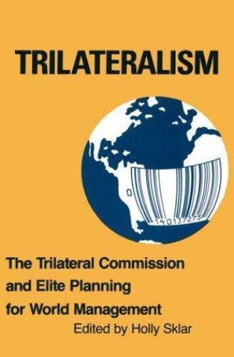 Trilateralism: The Trilateral Commission and Elite Planning for World ...