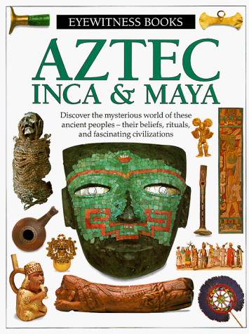 AZTEC, INCA & MAYA (EYEWITNESS BOOKS) By Elizabeth Baquedano ...
