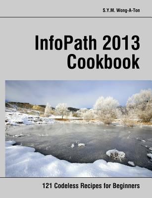 InfoPath 2013 Cookbook: 121 Codeless Recipes for Beginners | eBay