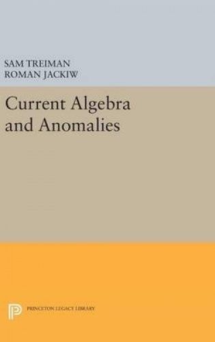 Current Algebra and Anomalies by Roman Jackiw, Sam Treiman (Hardcover ...
