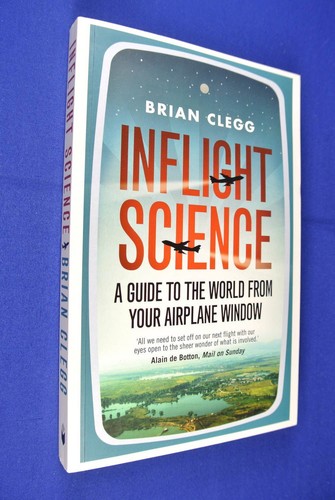 INFLIGHT SCIENCE Brian Clegg GUIDE TO THE WORLD FROM YOUR AIRPLANE ...
