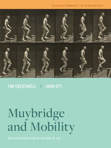 Muybridge and Mobility: Volume 6 by Cresswell, Tim; Ott, John ...