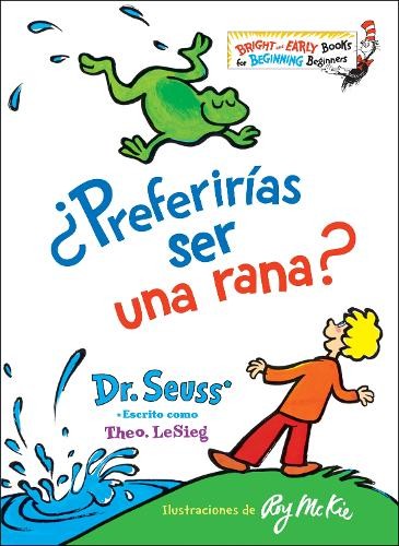 Dr. Seuss ¿Preferirías ser una rana? (Would You Rather Be a Bullfrog ...
