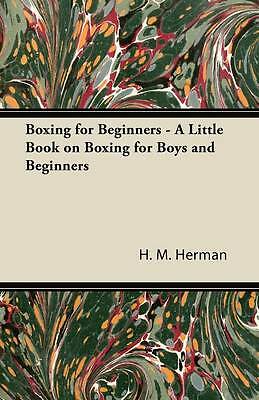 Boxing for Beginners - A Little Book on Boxing for Boys and Beginners ...