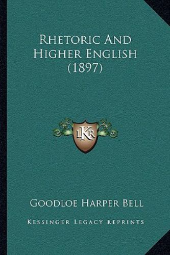 Rhetoric and Higher English by Goodloe Harper Bell (2010, Trade ...