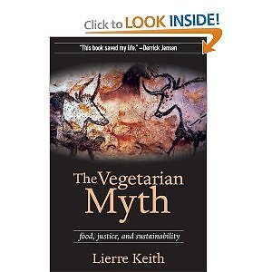 THE VEGETARIAN MYTH: FOOD, JUSTICE, AND SUSTAINABILITY By Lierre Keith ...