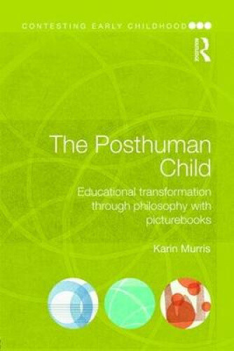 The Posthuman Child: Educational transformation through philosophy with picturebooks by Karin ...