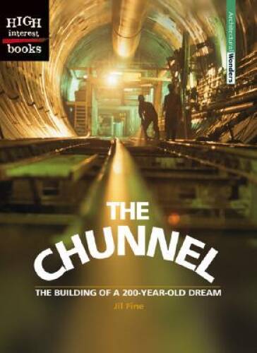 The Chunnel: The Building of a 200-Year-Old Dream (High Interest Books ...