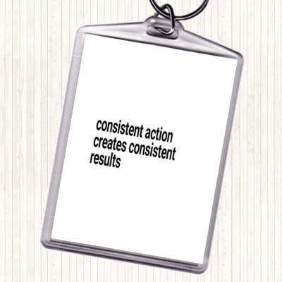 White Black Consistent Action Creates Consistent Results Quote Keyring ...