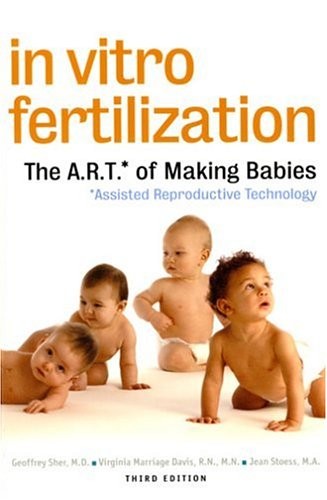 IN VITRO FERTILIZATION: THE A.R.T. OF MAKING BABIES ( By Geoffrey Sher ...