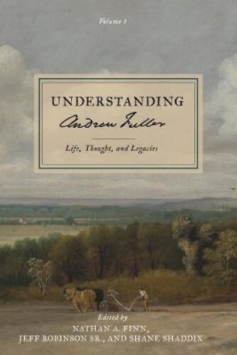 Understanding+Andrew+Fuller%3A+Life%2C+Thought%2C+and+Legacies+ ...