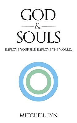 God and Souls: Improve Yourself. Improve the World. by Lyn, Mitchell ...