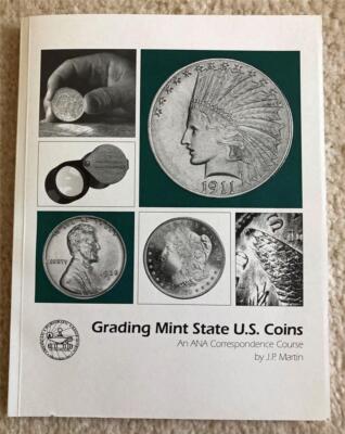 Grading Mint State U.S. Coins - An ANA Correspondence Course by J.P ...