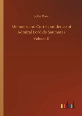 Memoirs and Correspondence of Admiral Lord de Saumarez 9783732680115| eBay