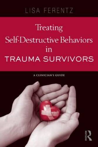 Treating Self-Destructive Behaviors in Trauma Survivors: A Clini - VERY ...