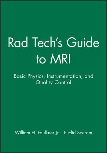 Rad Tech's Guide to MRI : Basic Physics, Instrumentation, and Quality ...
