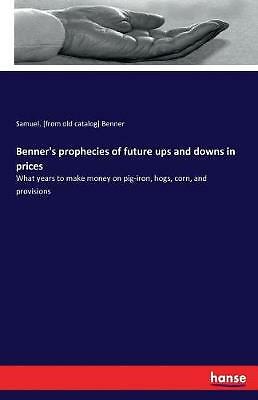 Benner's prophecies of future ups and downs in prices: What years to ...