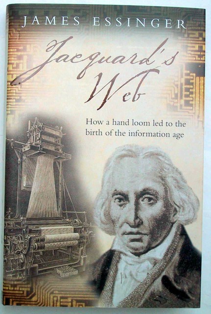 Jacquard's Web : How a Hand-Loom Led to the Birth of the Information ...