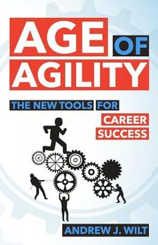 Age of Agility: The New Tools for Career Success by Andrew J Wilt: New ...