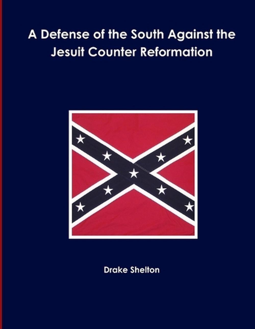 A Defense of the South Against the Jesuit Counter Reformation by Drake ...