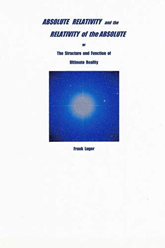 ABSOLUTE RELATIVITY and the RELATIVITY of the ABSOLUTE, Luger 9780359812073-, 9780359812073| eBay