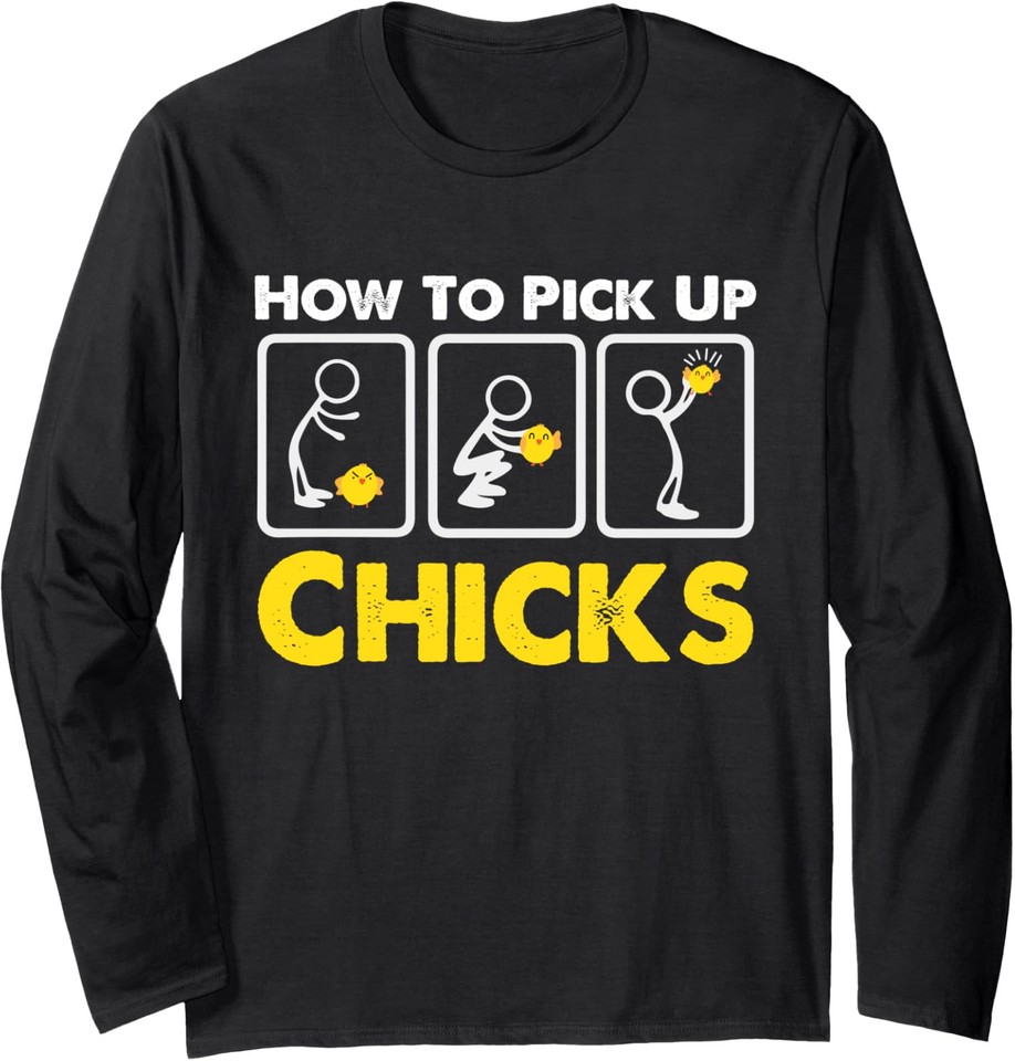 How to Pick up Chicks Funny Sarcasm Joke Humorous Long Sleeve Tshirt | eBay