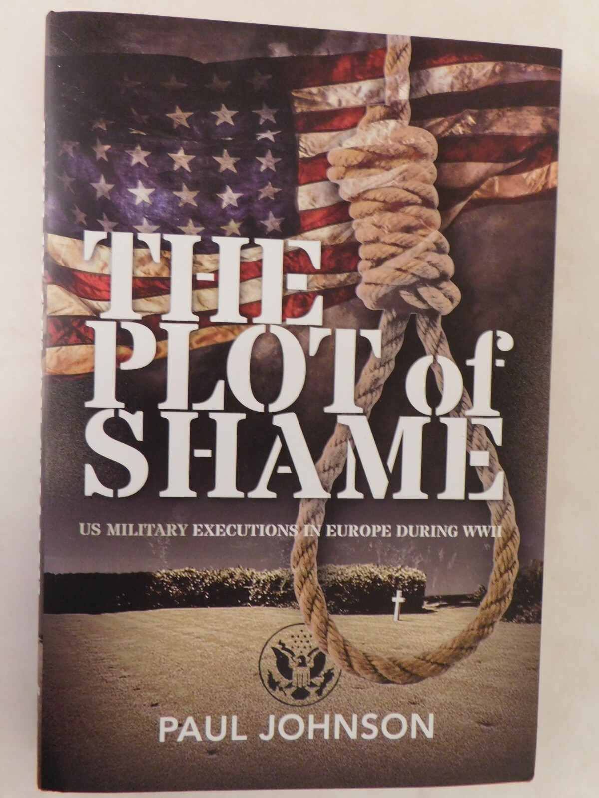 The Plot of Shame : US Military Executions in Europe During WWII by ...
