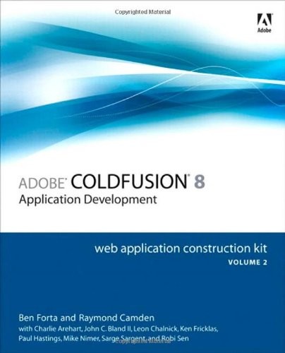 Adobe Coldfusion 8 Application Development : Web Application Construction Kit by Ben Forta, John ...