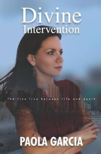 Divine Intervention - The Fine Line Between Life and Death by Paola ...