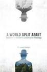 A World Split Apart: Dualism in Western Culture and Theology by Sawyer ...