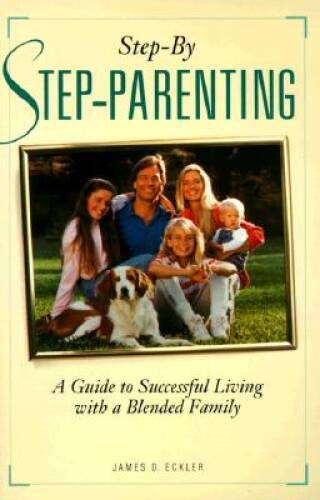 Step-By Step-Parenting: A Guide to Successful Living With a Blended ...